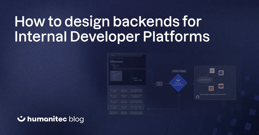 How to design backends for Internal Developer Platforms | Humanitec